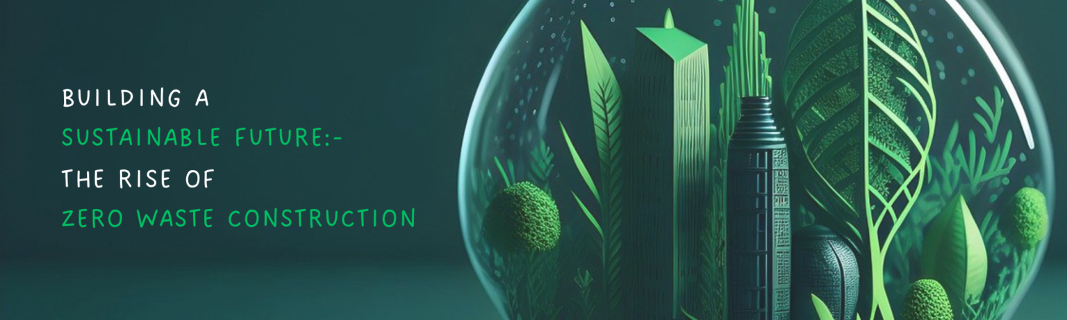 Building a Sustainable Future: The Rise of Zero-Waste Construction ...
